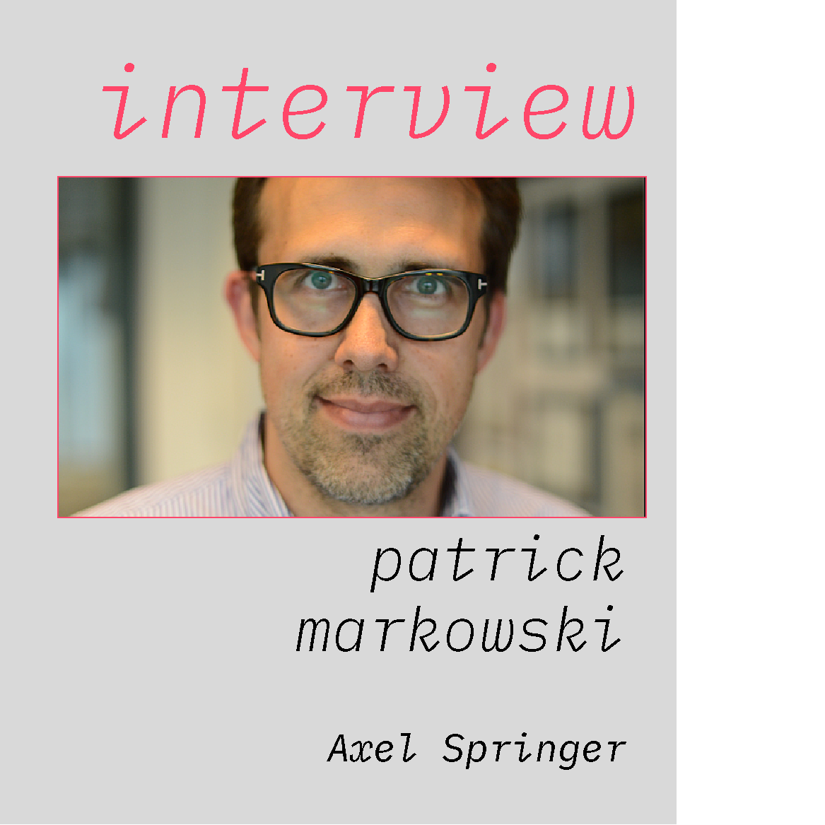 Interview mit Patrick Markowski - Axel Springer — neue netzwirtschaft