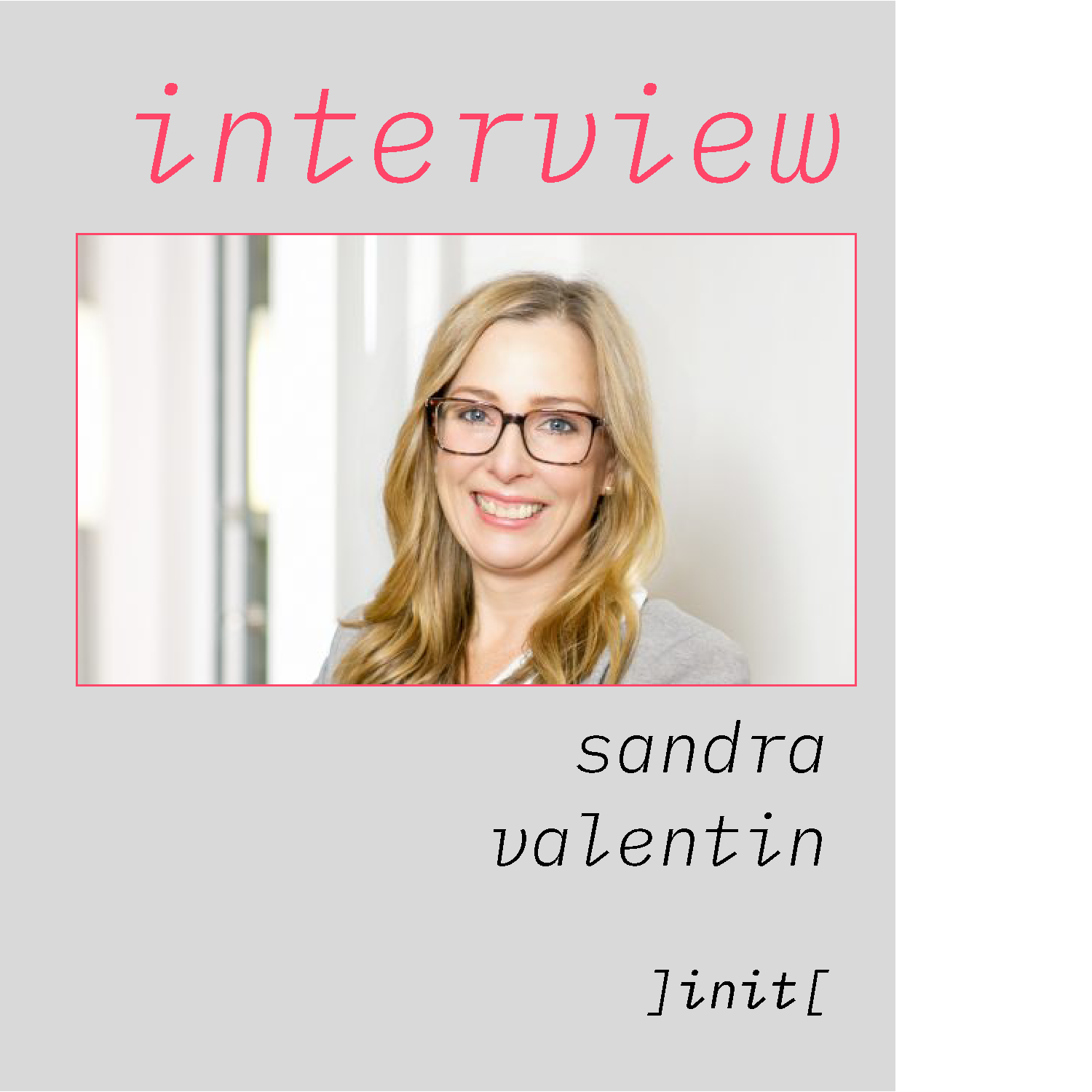 Interview mit Sandra Valentin - ]init[ — neue netzwirtschaft